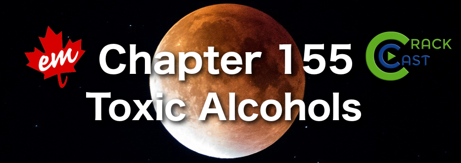 CRACKCast E155 – Toxic alcohols - CanadiEM
